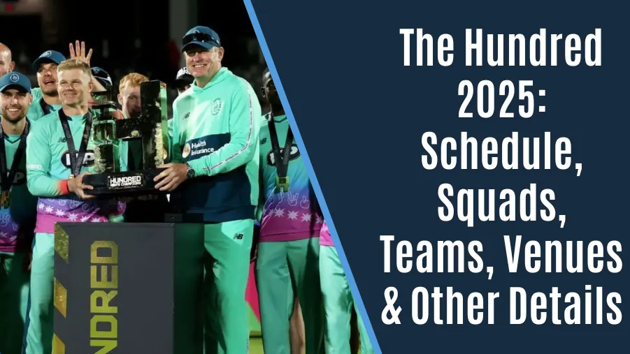 The Hundred 2025 Men's: Schedule, Venues, Teams & Squads